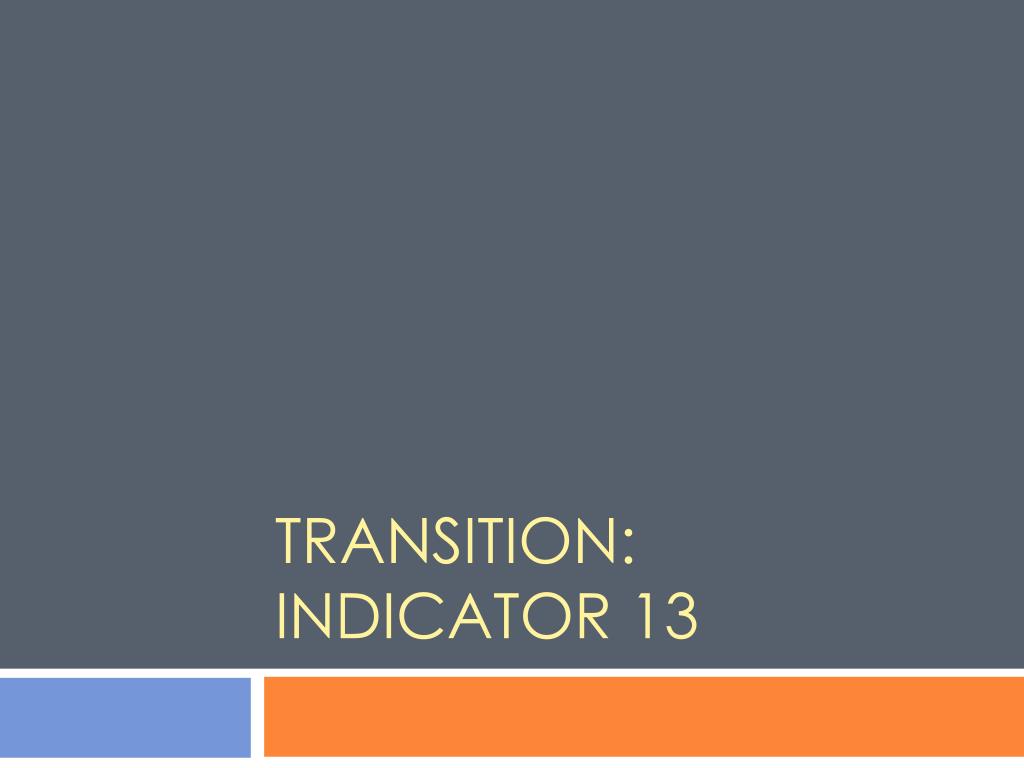 PPT - Transition: Indicator 13 PowerPoint Presentation, free download ...