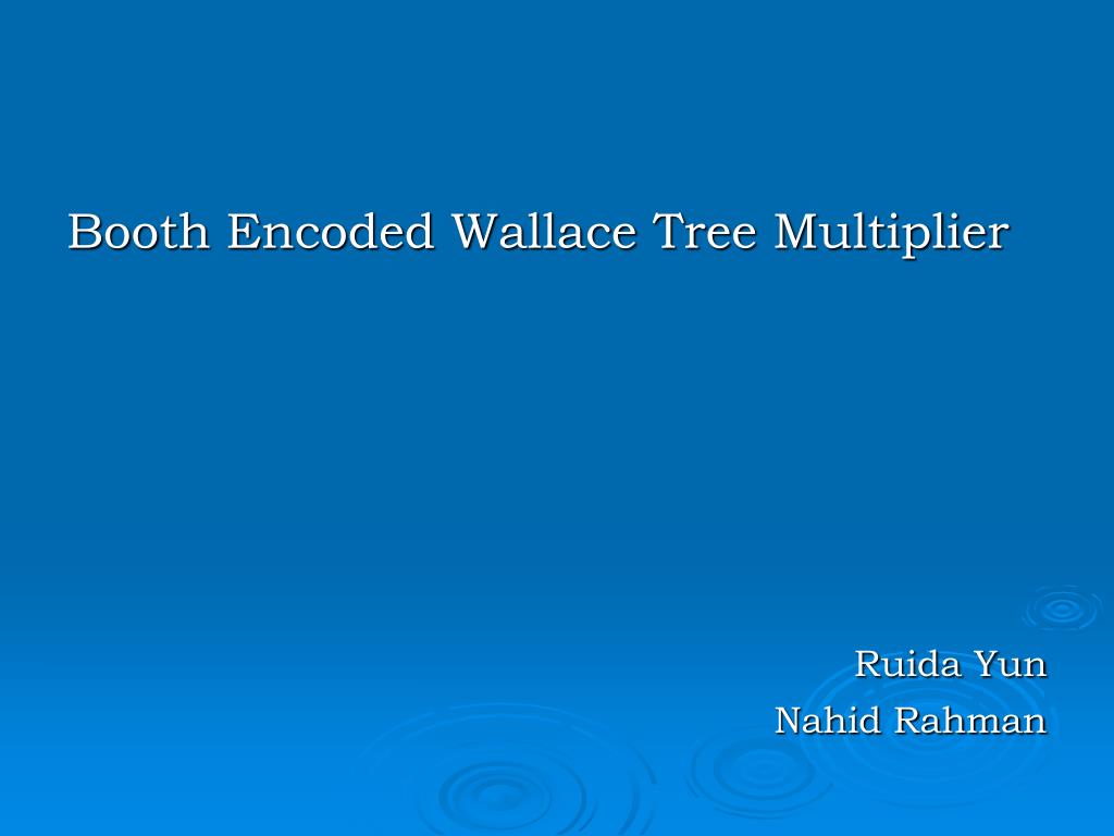 PPT - Booth Encoded Wallace Tree Multiplier Ruida Yun Nahid Rahman ...