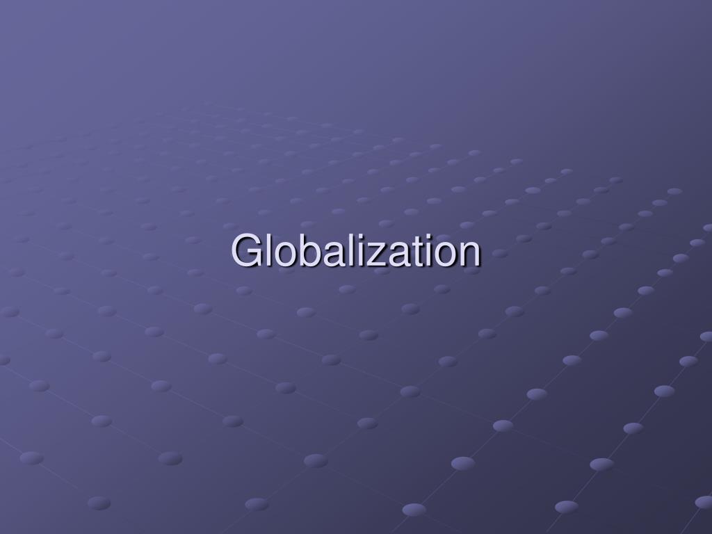 PPT - Globalization PowerPoint Presentation, free download - ID:499357