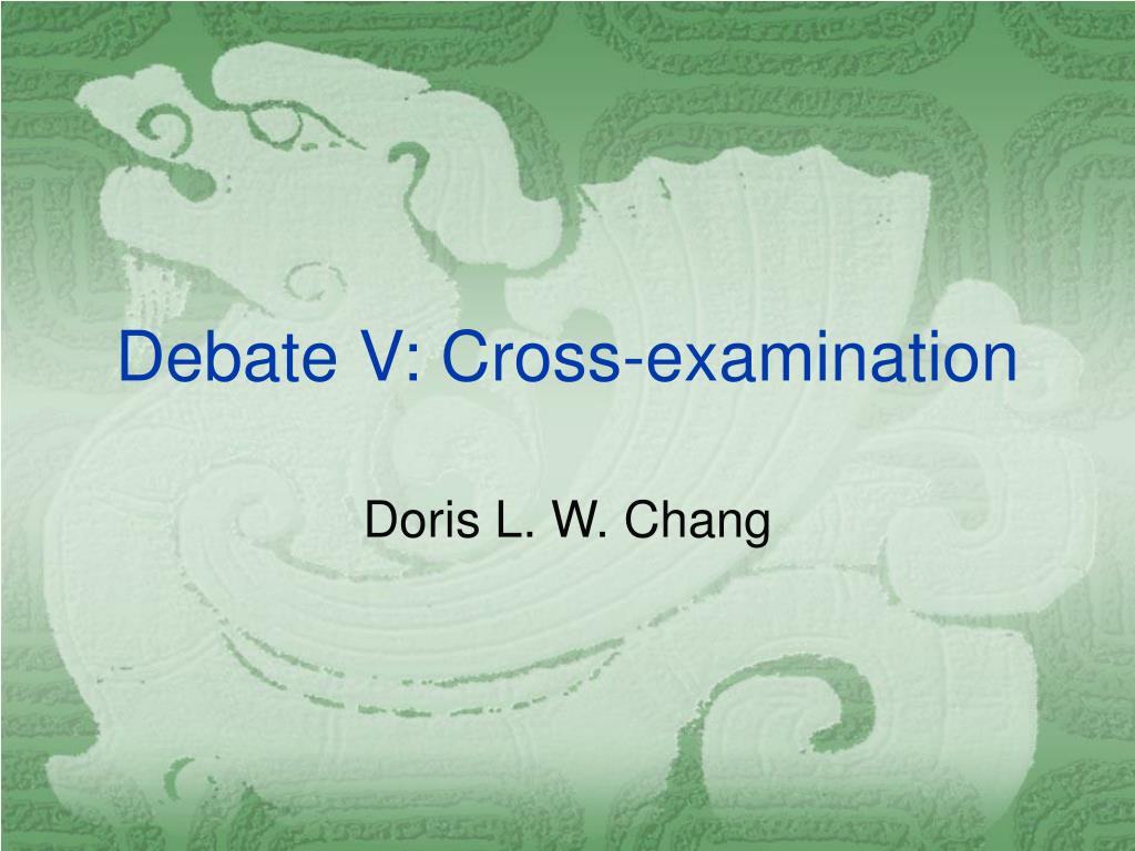 PPT - Debate V: Cross-examination PowerPoint Presentation, free ...