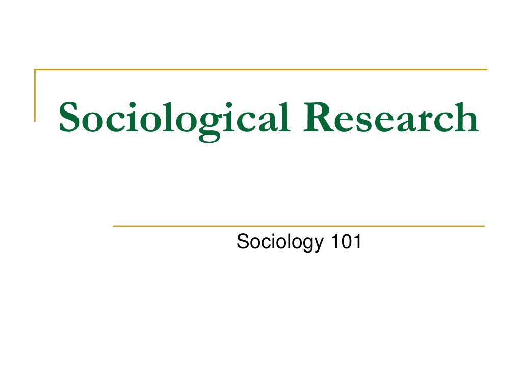 Ppt Sociological Research Powerpoint Presentation Free Download Id