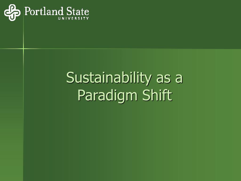 PPT - Sustainability as a Paradigm Shift PowerPoint Presentation, free ...