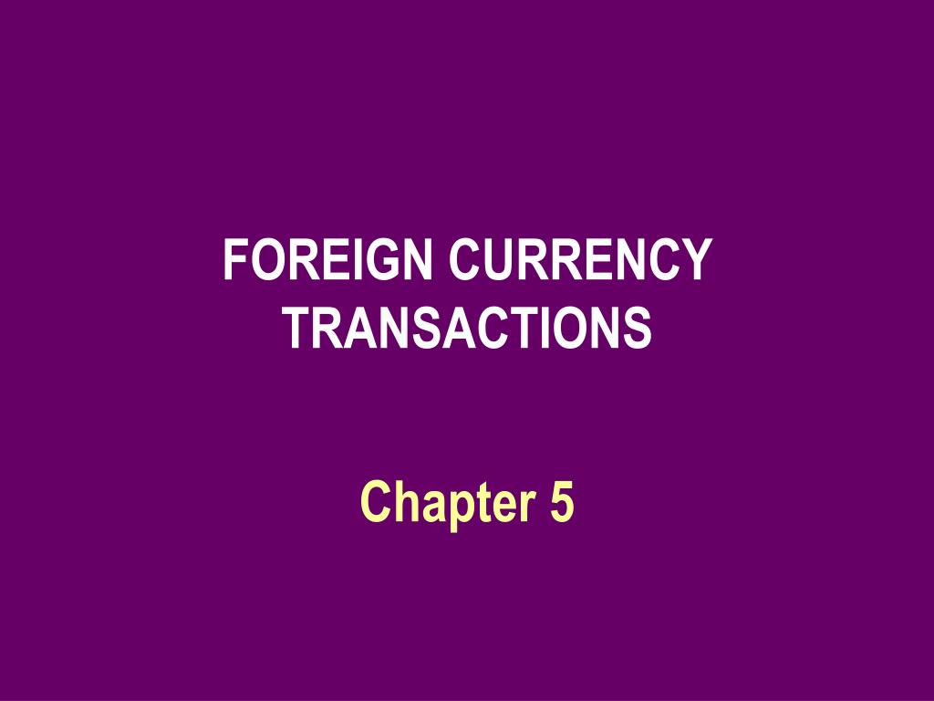 PPT - FOREIGN CURRENCY TRANSACTIONS PowerPoint Presentation, free ...