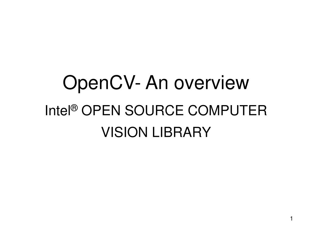 PPT - OpenCV- An overview Intel ® OPEN SOURCE COMPUTER VISION LIBRARY PowerPoint Presentation ...