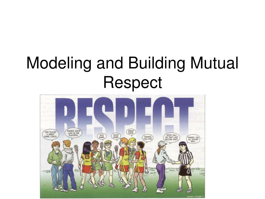PPT - Modeling and Building Mutual Respect PowerPoint Presentation ...