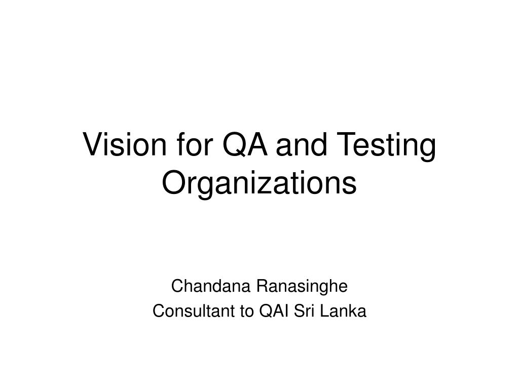 PPT - Vision for QA and Testing Organizations PowerPoint Presentation ...