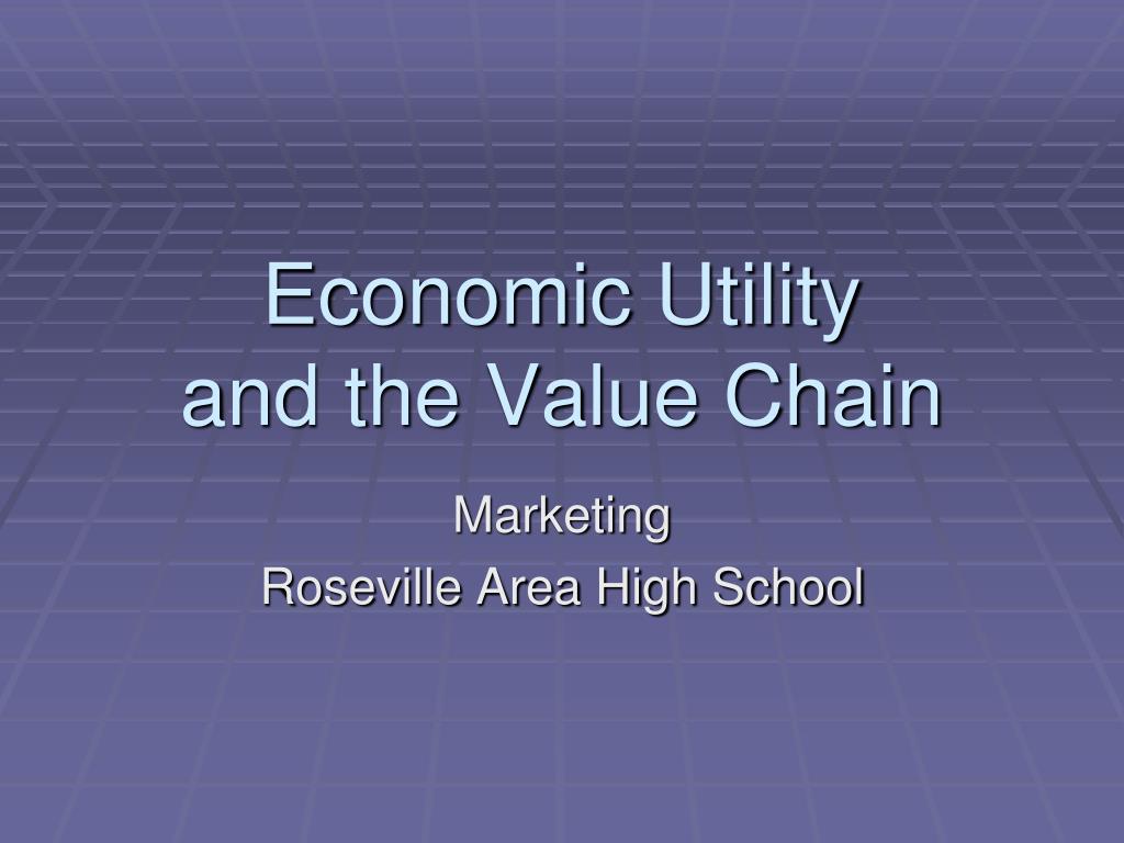 PPT - Economic Utility and the Value Chain PowerPoint Presentation ...