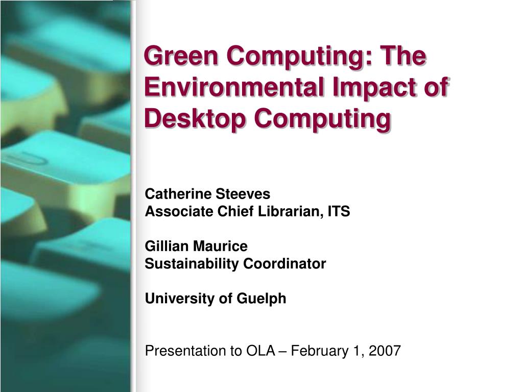 PPT - Green Computing: The Environmental Impact of Desktop Computing ...