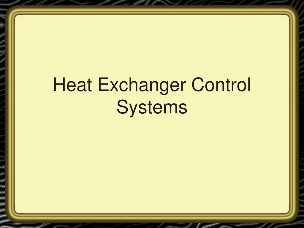 PPT - Heat Exchanger Control Systems PowerPoint Presentation, free ...