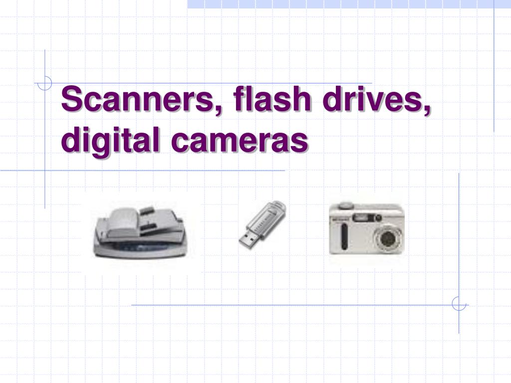 PPT - Scanners, flash drives, digital cameras PowerPoint Presentation ...