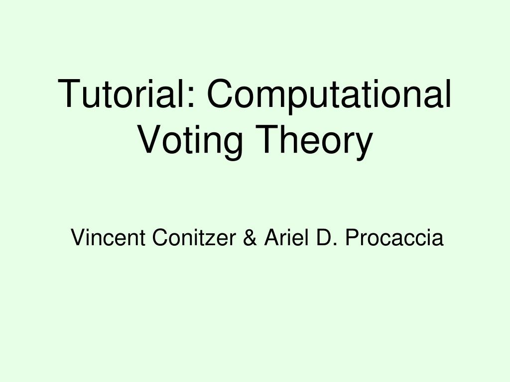 PPT - Tutorial: Computational Voting Theory PowerPoint Presentation ...