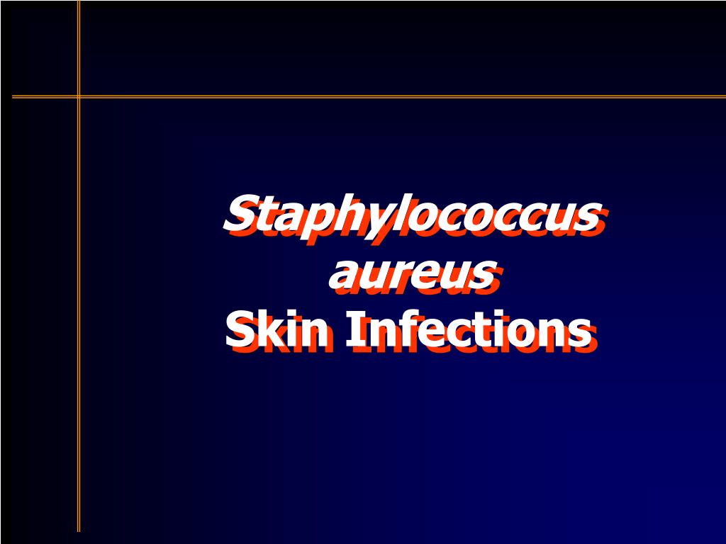 PPT - Staphylococcus aureus Skin Infections PowerPoint Presentation ...