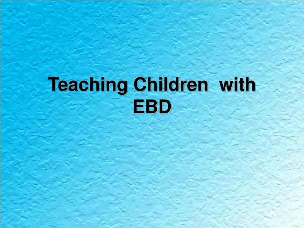 PPT - Teaching Children with EBD PowerPoint Presentation, free download ...