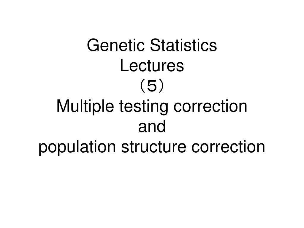 PPT - Genetic Statistics Lectures （5） Multiple testing correction and ...