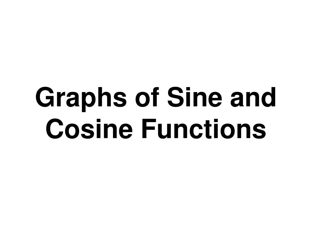 PPT - Graphs of Sine and Cosine Functions PowerPoint Presentation, free download - ID:518027