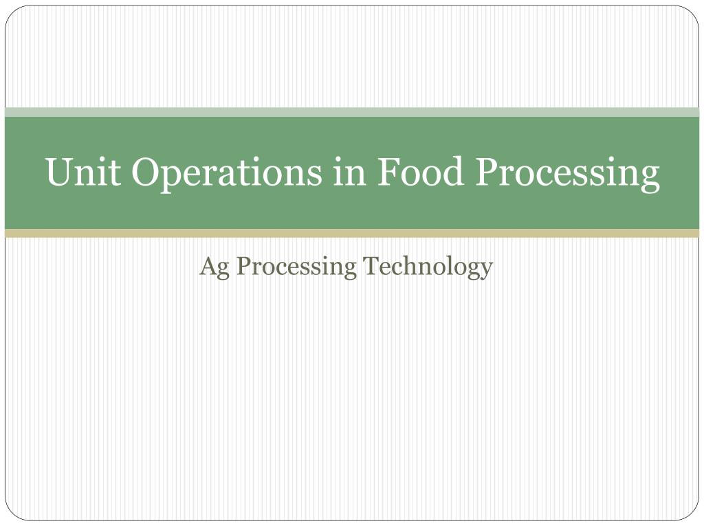 PPT - Unit Operations in Food Processing PowerPoint Presentation, free ...