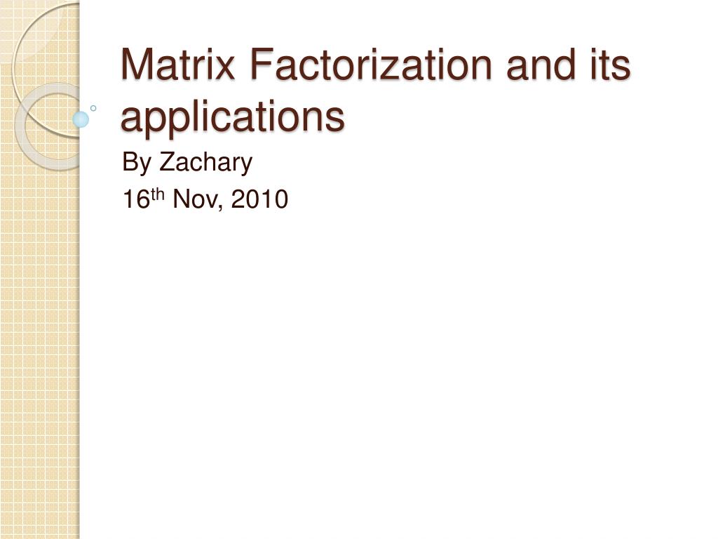 PPT - Matrix Factorization and its applications PowerPoint Presentation ...