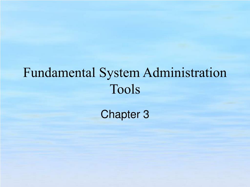 PPT - Fundamental System Administration Tools PowerPoint Presentation ...