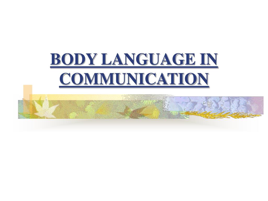 PPT - BODY LANGUAGE IN COMMUNICATION PowerPoint Presentation, free ...
