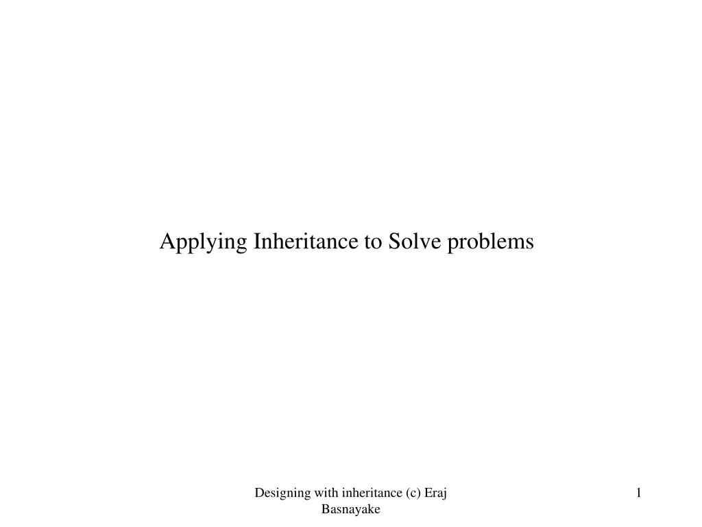 PPT - Applying Inheritance to Solve problems PowerPoint Presentation ...