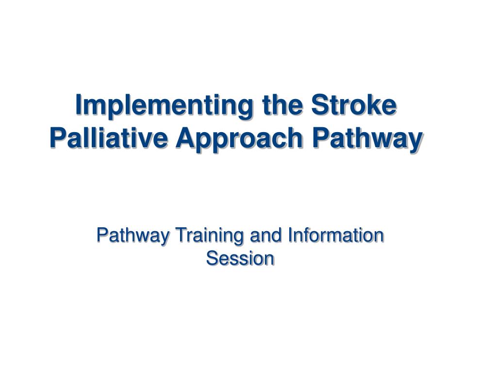 PPT - Implementing the Stroke Palliative Approach Pathway PowerPoint Presentation - ID:524917