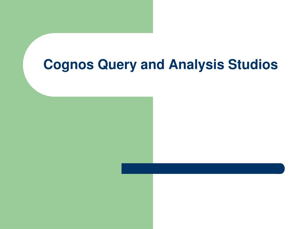 PPT - Cognos Query and Analysis Studios PowerPoint Presentation, free ...