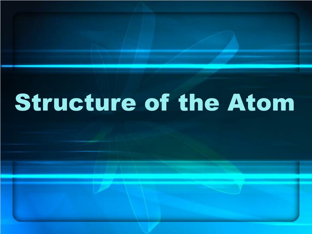 PPT - Structure of the Atom PowerPoint Presentation, free download - ID ...
