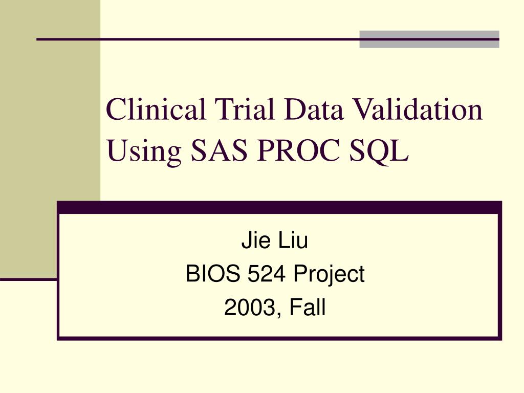 PPT - Clinical Trial Data Validation Using SAS PROC SQL PowerPoint Presentation - ID:525792