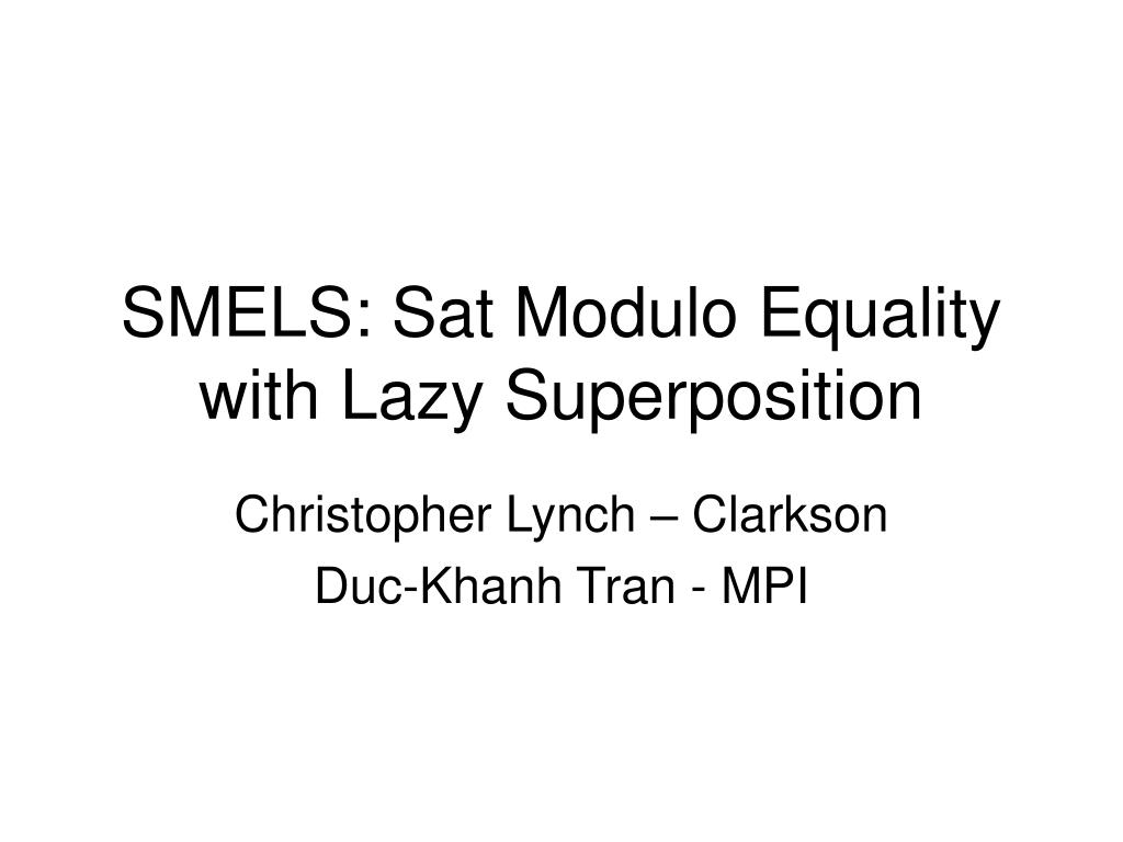 PPT - SMELS: Sat Modulo Equality with Lazy Superposition PowerPoint ...