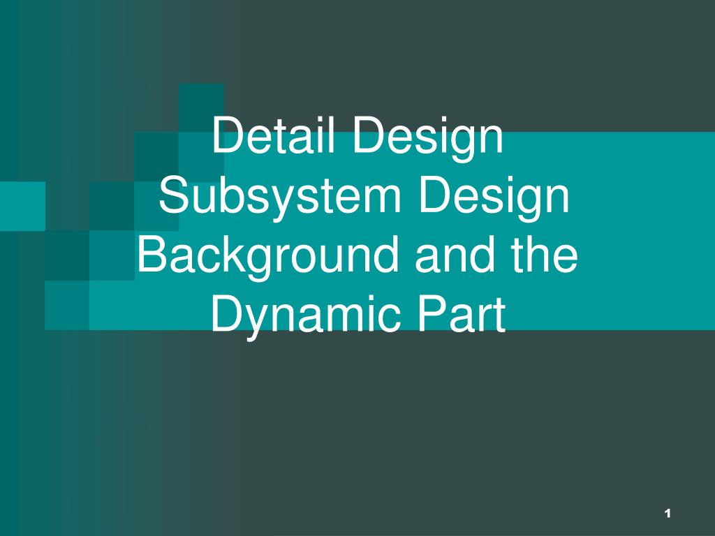 PPT - Detail Design Subsystem Design Background and the Dynamic Part ...