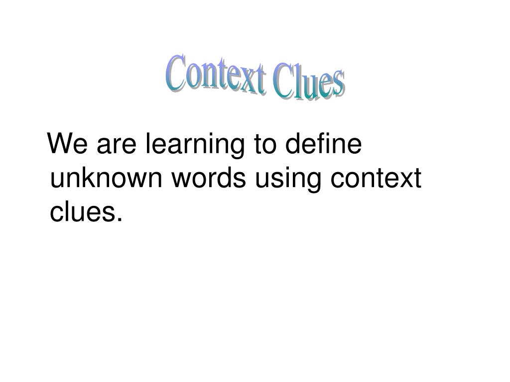 PPT - We are learning to define unknown words using context clues ...