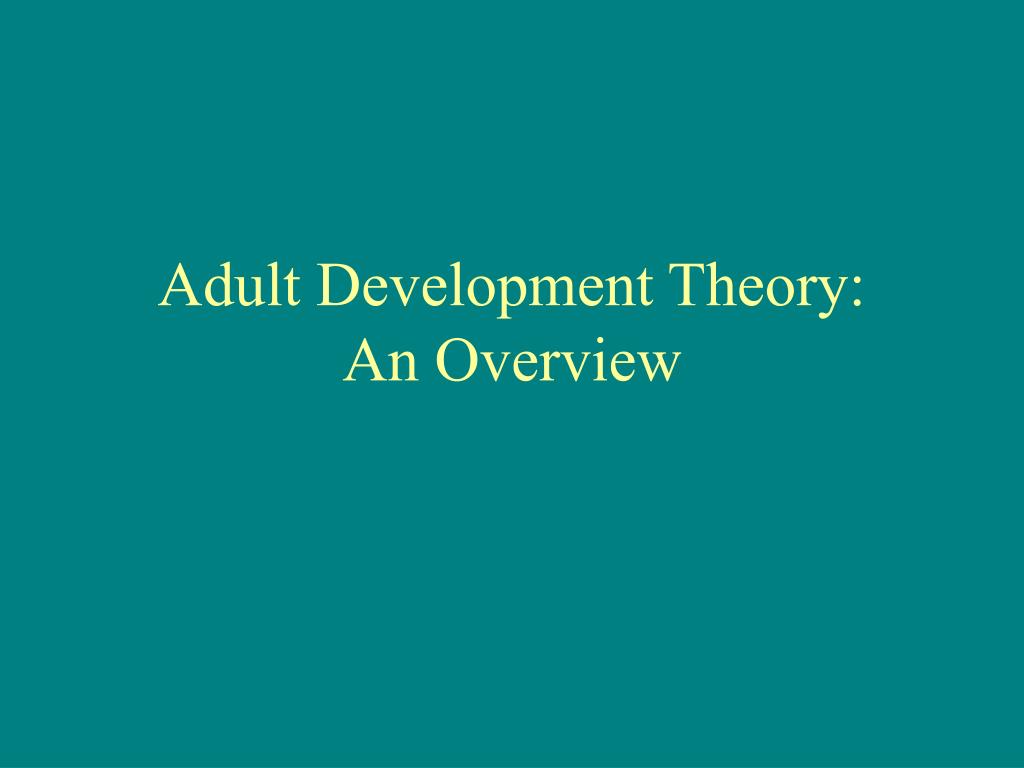 PPT - Adult Development Theory: An Overview PowerPoint Presentation ...