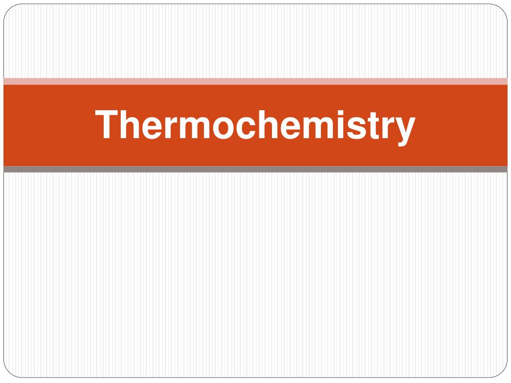 PPT - Thermochemistry PowerPoint Presentation, free download - ID:527092