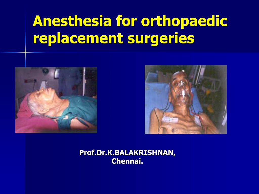 PPT - Anesthesia for orthopaedic replacement surgeries PowerPoint ...