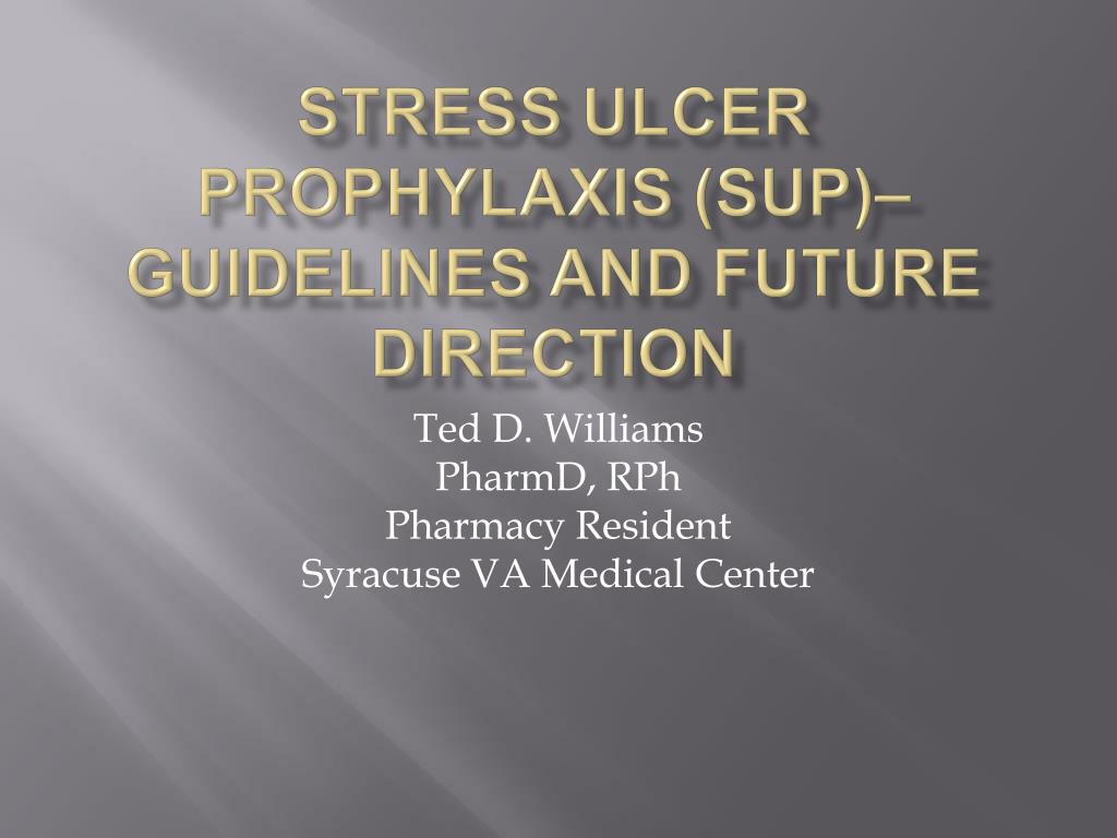 PPT - Stress Ulcer Prophylaxis (SUP)– Guidelines and Future Direction ...