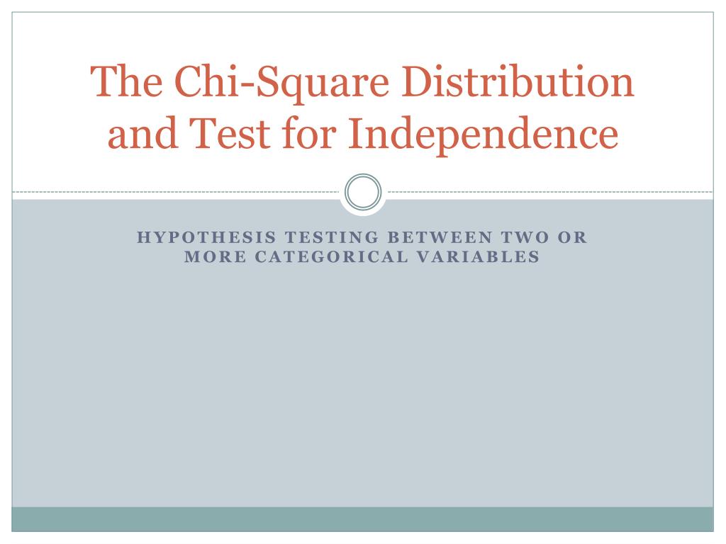 PPT - The Chi-Square Distribution and Test for Independence PowerPoint ...