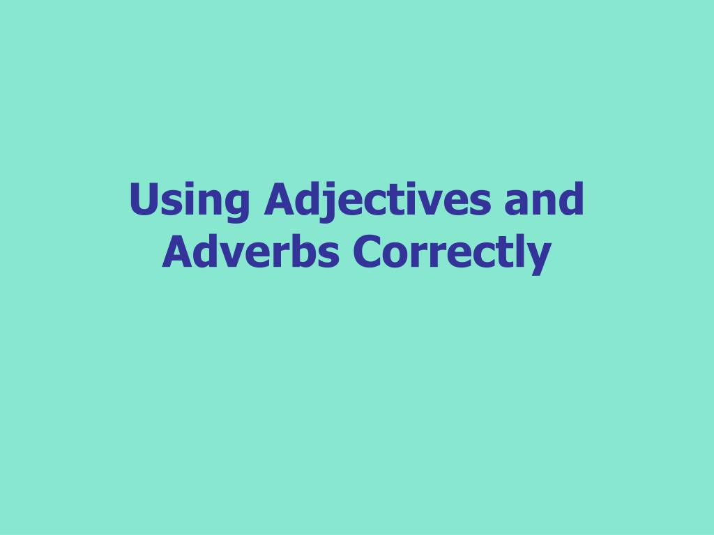 PPT - Using Adjectives and Adverbs Correctly PowerPoint Presentation ...
