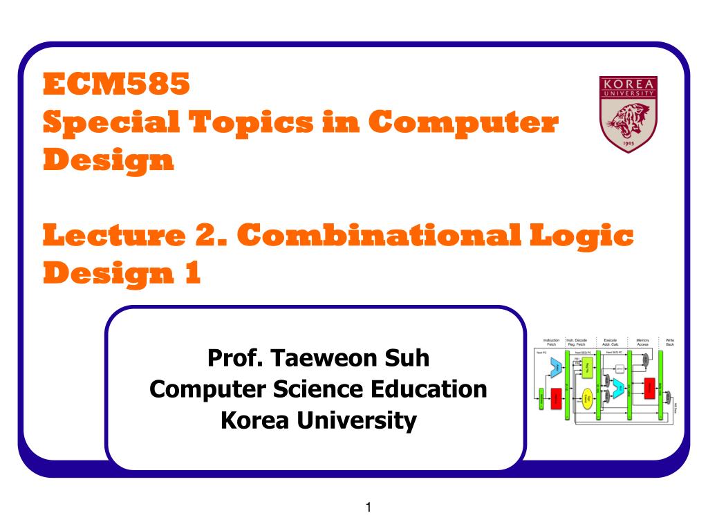 PPT - ECM585 Special Topics in Computer Design Lecture 2. Combinational Logic Design 1 ...