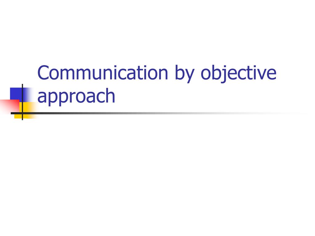 PPT - Communication by objective approach PowerPoint Presentation, free ...