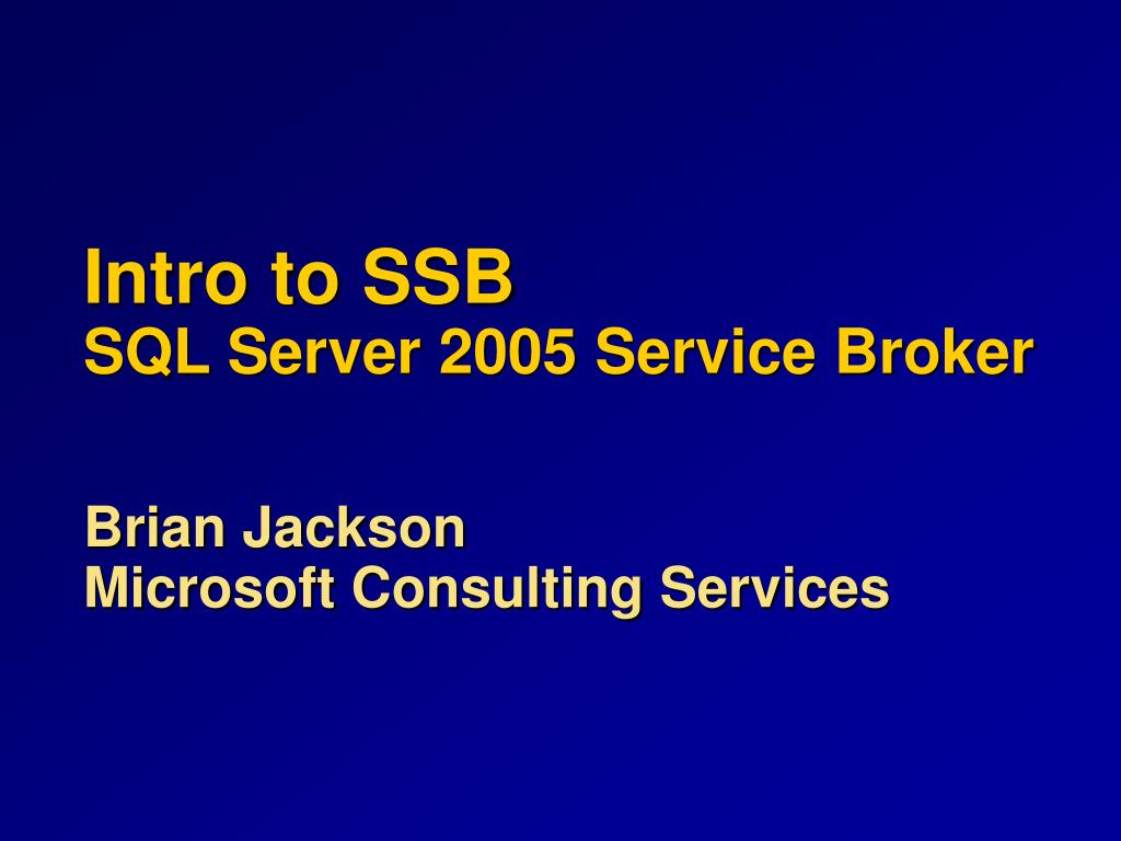 PPT - Intro to SSB SQL Server 2005 Service Broker PowerPoint ...