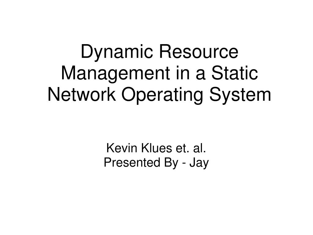 PPT - Dynamic Resource Management in a Static Network Operating System PowerPoint Presentation ...