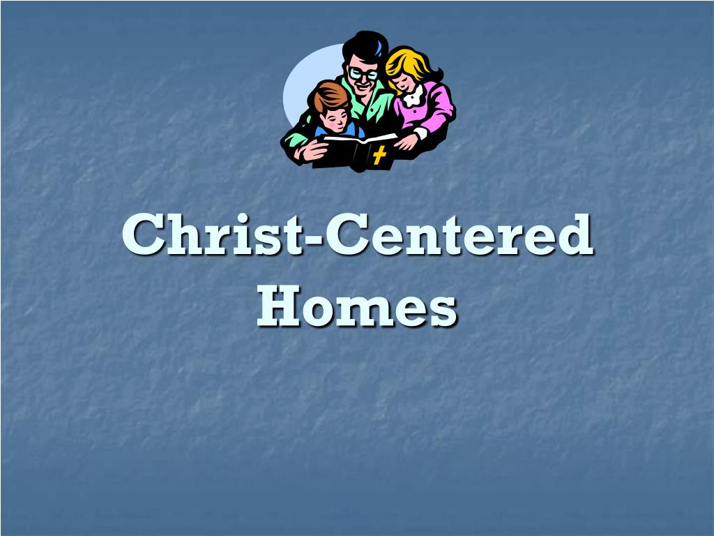 PPT - Christ-Centered Homes PowerPoint Presentation, free download - ID ...