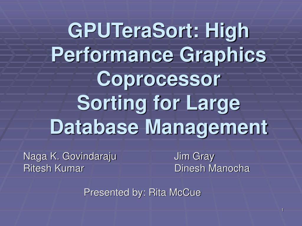 PPT - GPUTeraSort: High Performance Graphics Coprocessor Sorting for ...