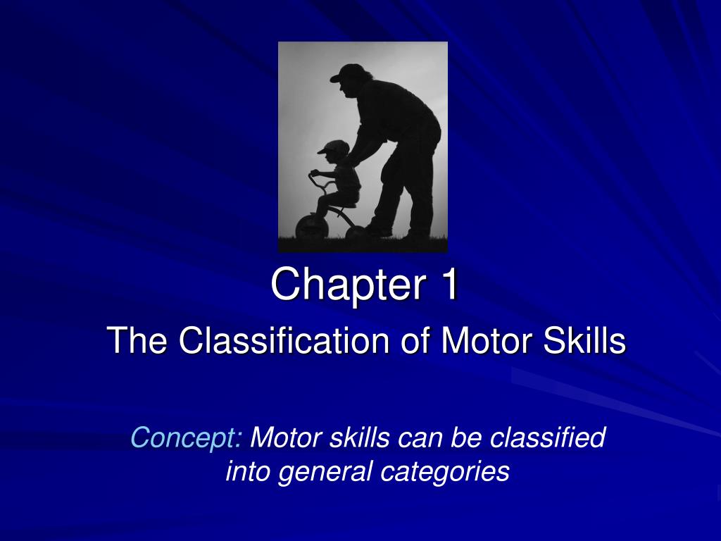 PPT - Chapter 1 The Classification of Motor Skills Concept: Motor ...