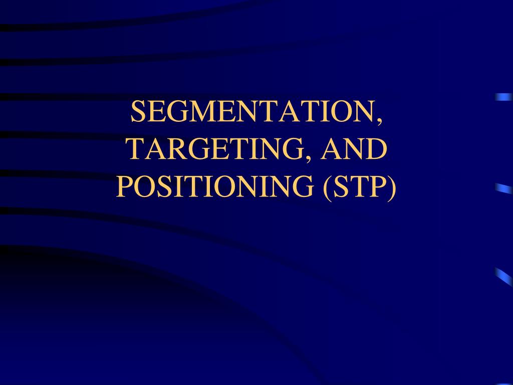 PPT - SEGMENTATION, TARGETING, AND POSITIONING (STP) PowerPoint ...