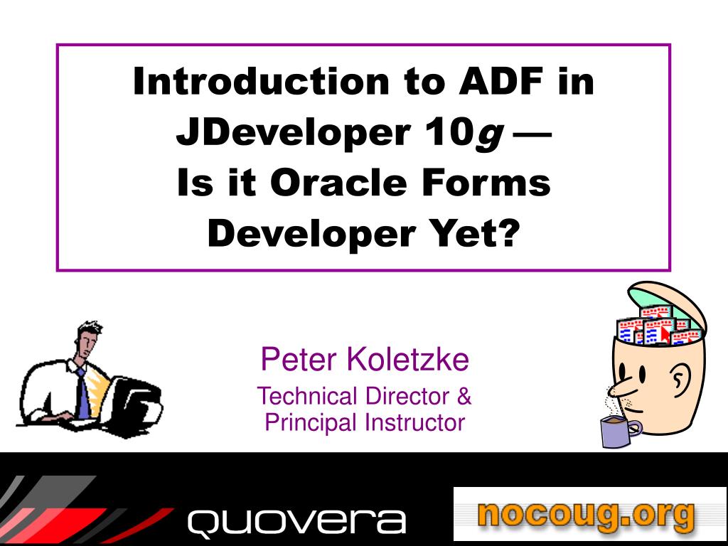 PPT - Introduction to ADF in JDeveloper 10 g — Is it Oracle Forms Developer Yet? PowerPoint ...