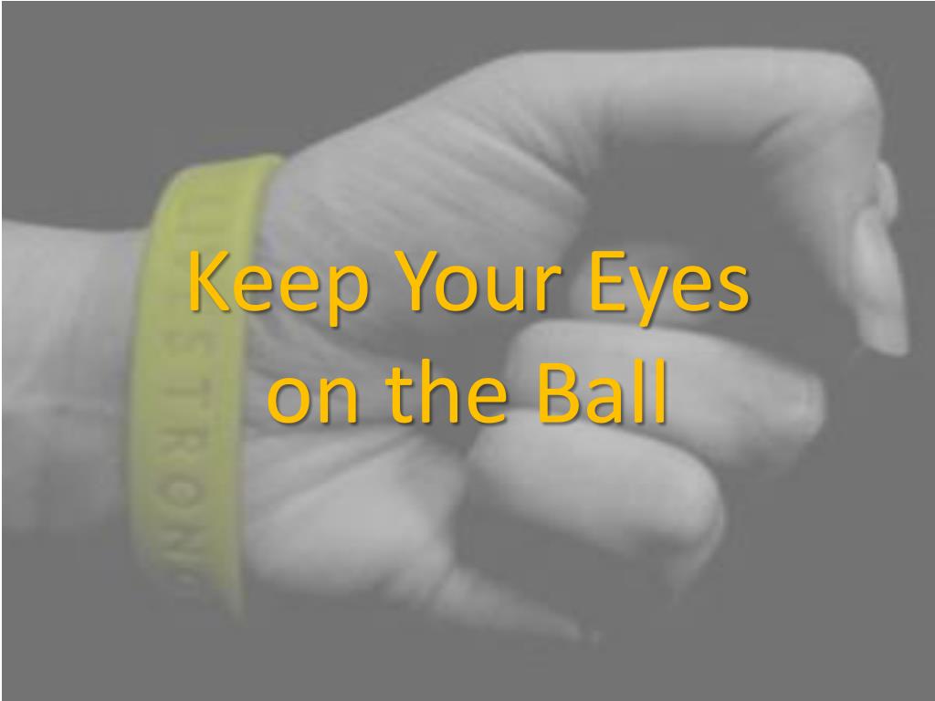 PPT - Keep Your Eyes on the Ball PowerPoint Presentation, free download ...