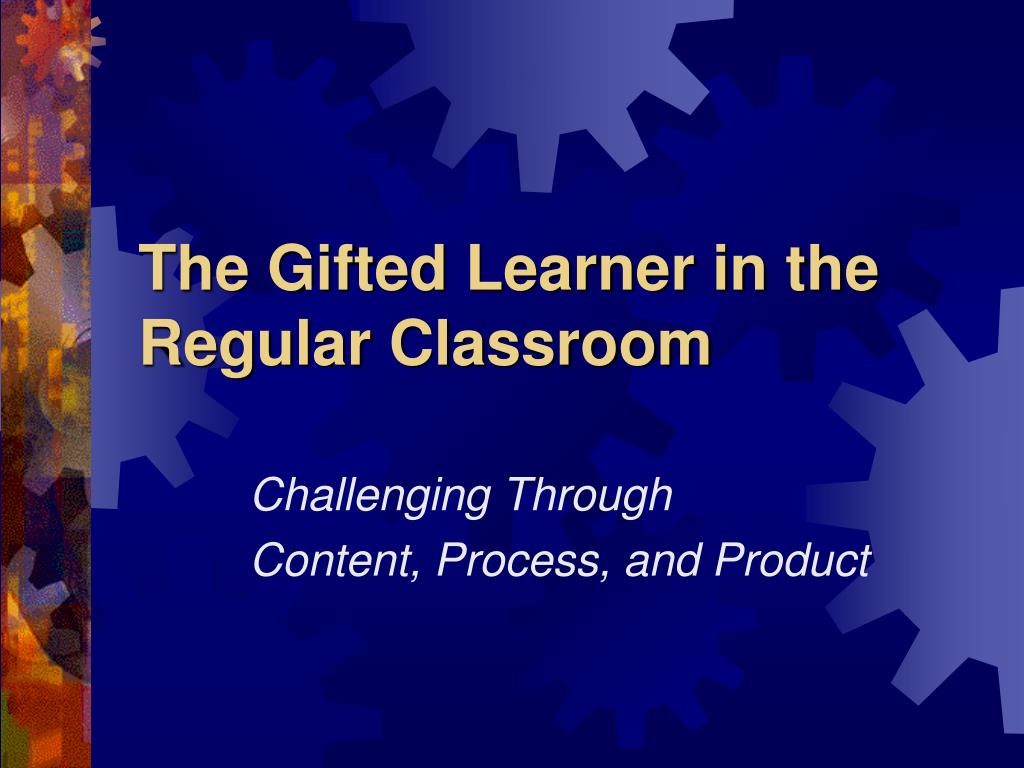 PPT - The Gifted Learner in the Regular Classroom PowerPoint ...