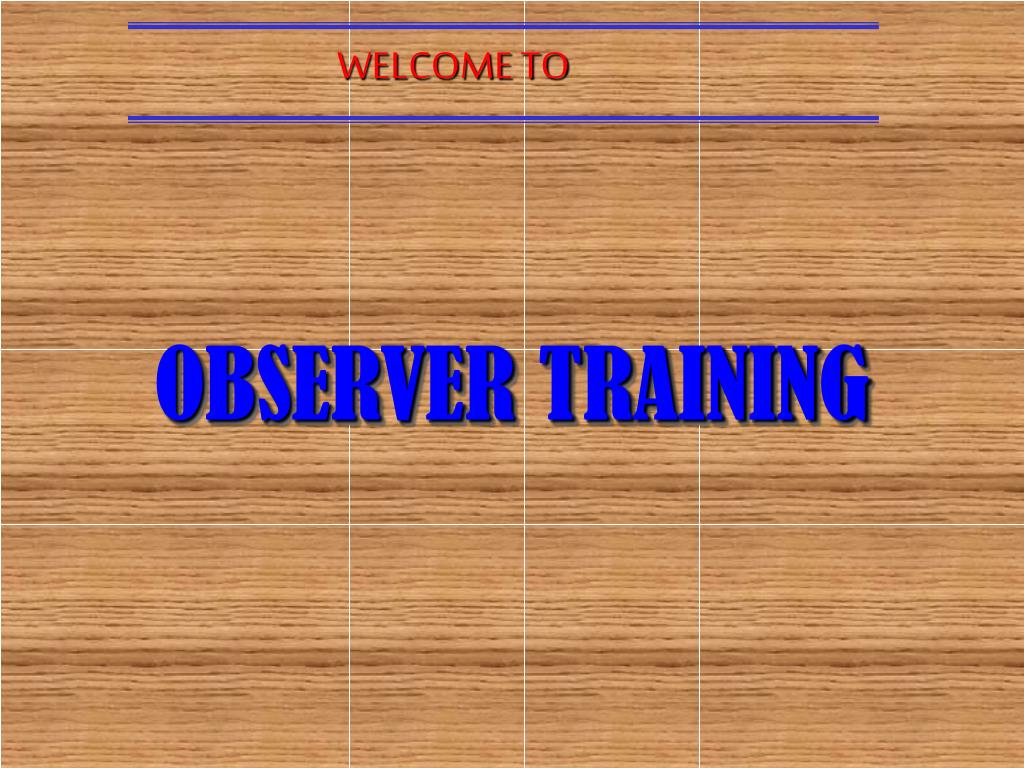 PPT - OBSERVER TRAINING PowerPoint Presentation, free download - ID:543845