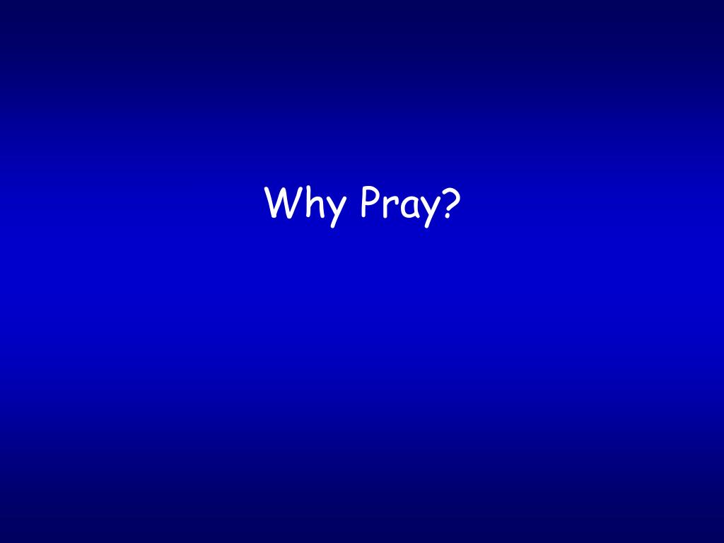 PPT - Why Pray? PowerPoint Presentation, free download - ID:544021